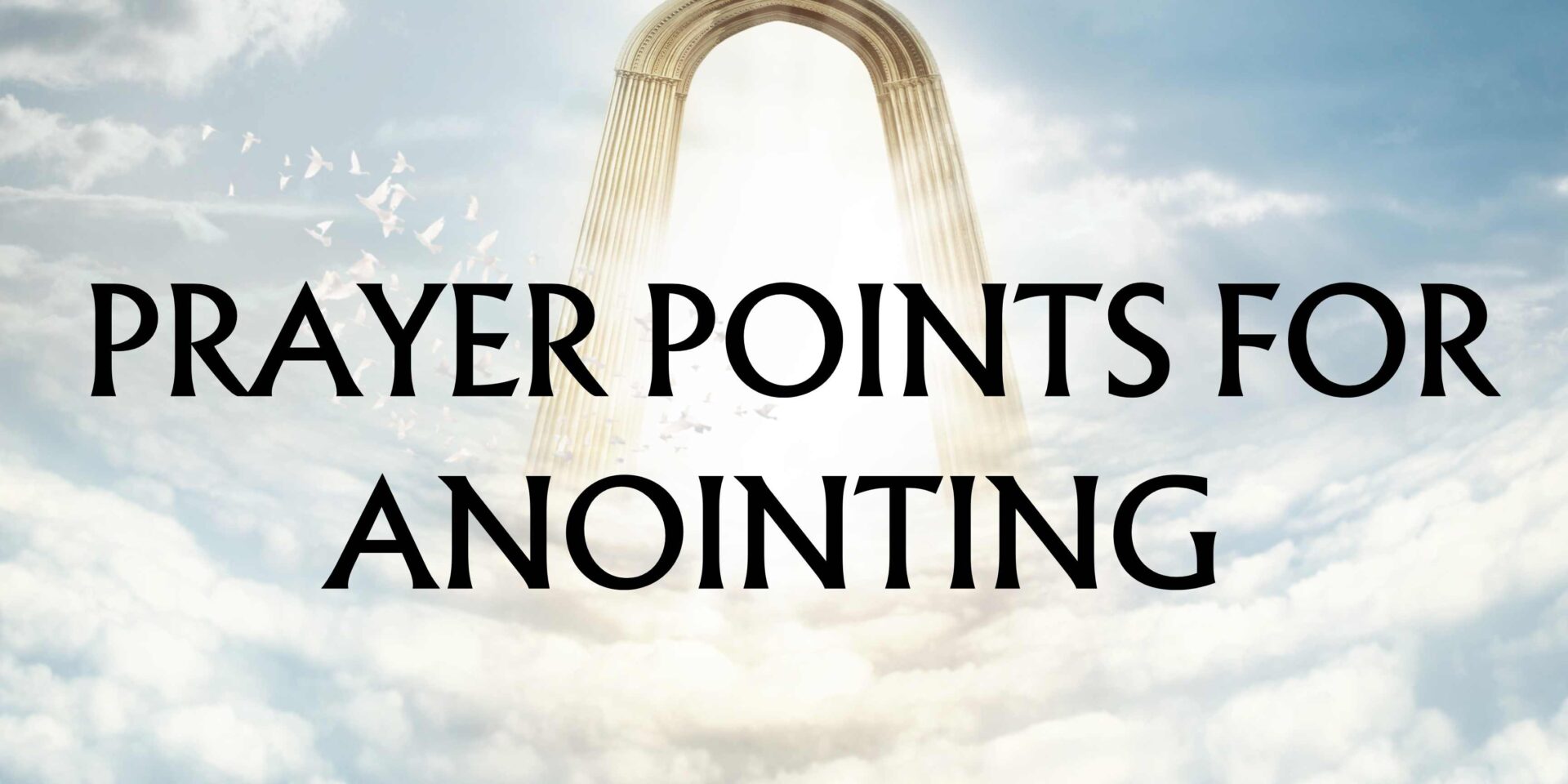 Prayer Points for Anointing: Unveiling the Mysteries of Divine ...