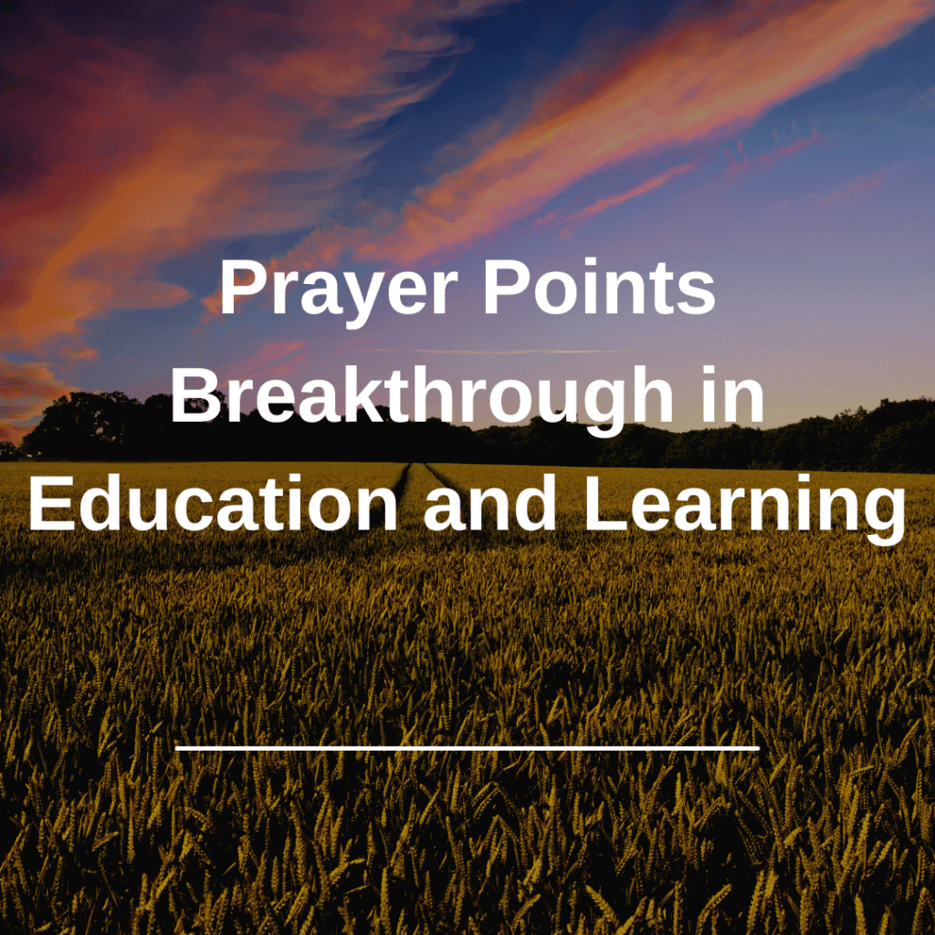 Prayer Points For Breakthrough in Education and Learning - Fire 4 Fire ...