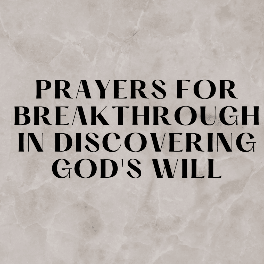 Prayers For Breakthrough In Discovering God's Will - Fire 4 Fire Prayer