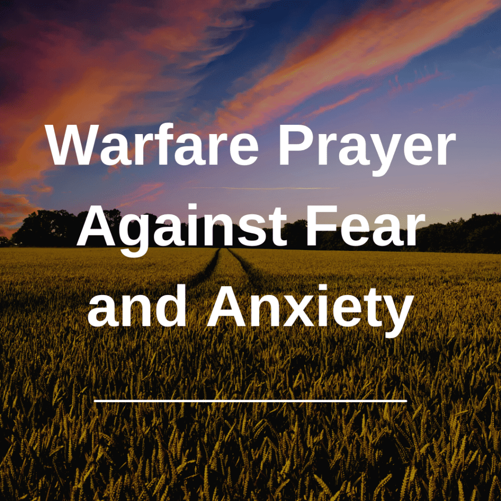 Warfare Prayer Against Fear and Anxiety - Fire 4 Fire Prayer