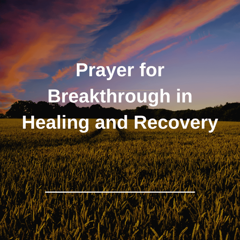Prayer for Breakthrough in Healing and Recovery - Fire 4 Fire Prayer