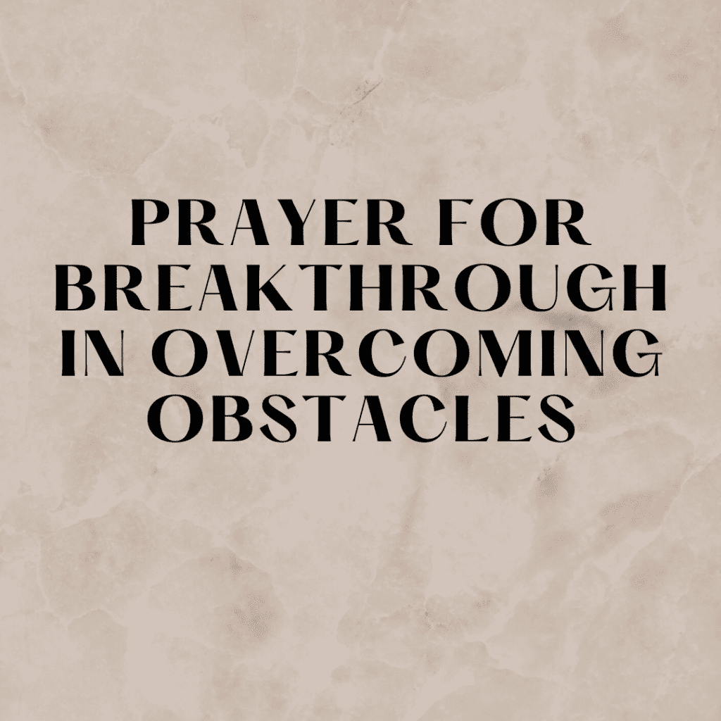 Prayer for Breakthrough in Overcoming Obstacles - Fire 4 Fire Prayer