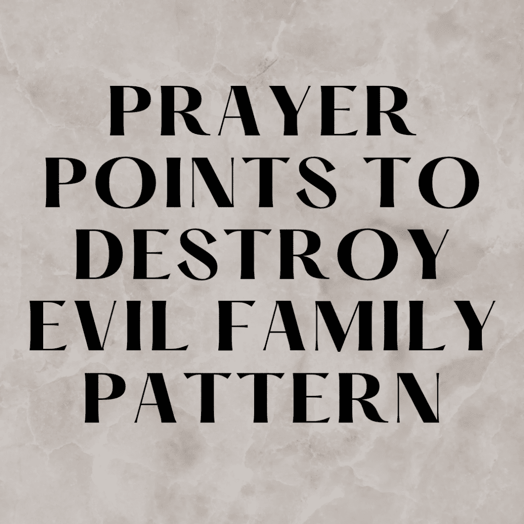 Prayer Points To Destroy Evil Family Pattern - Fire 4 Fire Prayer