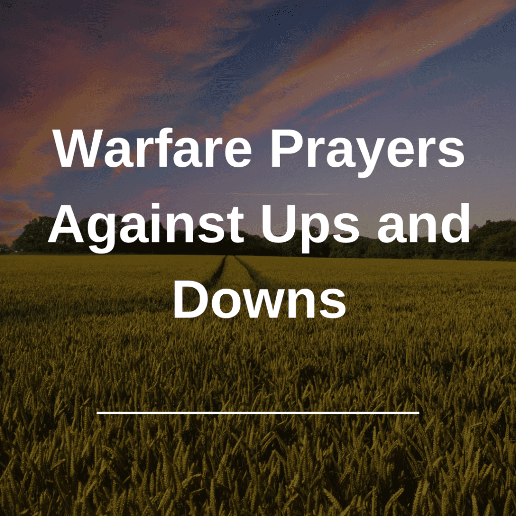 Warfare Prayers Against Ups and Downs - Fire 4 Fire Prayer