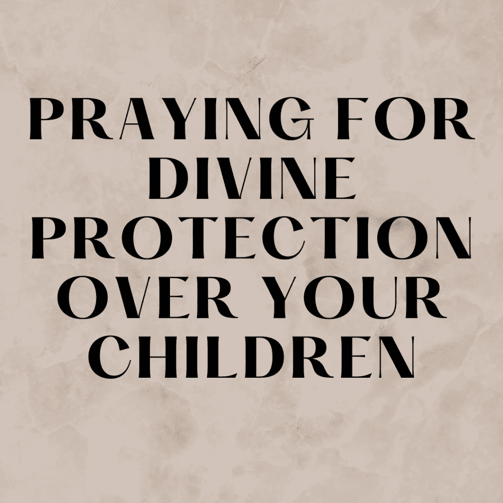 Prayer For Divine Protection Over Your Children - Fire 4 Fire Prayer