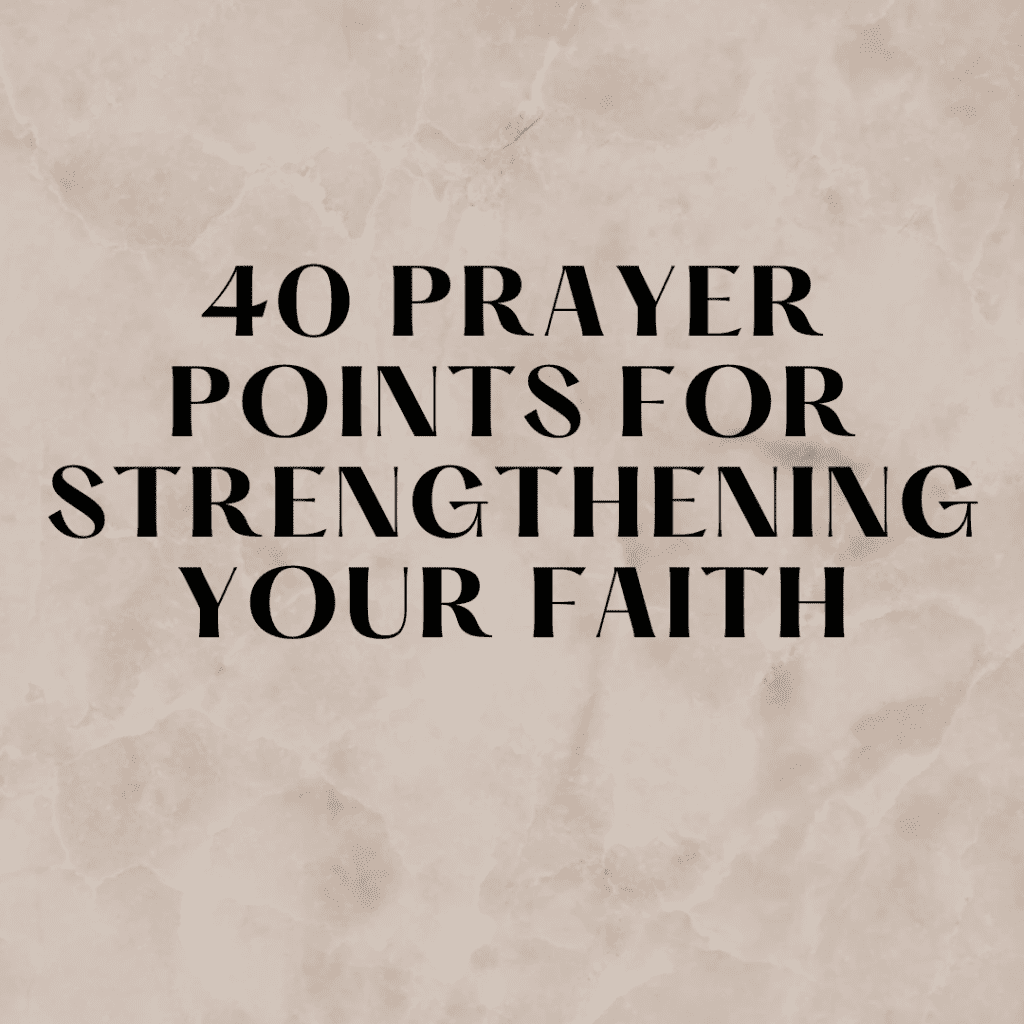 40 Prayer Points For Strengthening Your Faith - Fire 4 Fire Prayer