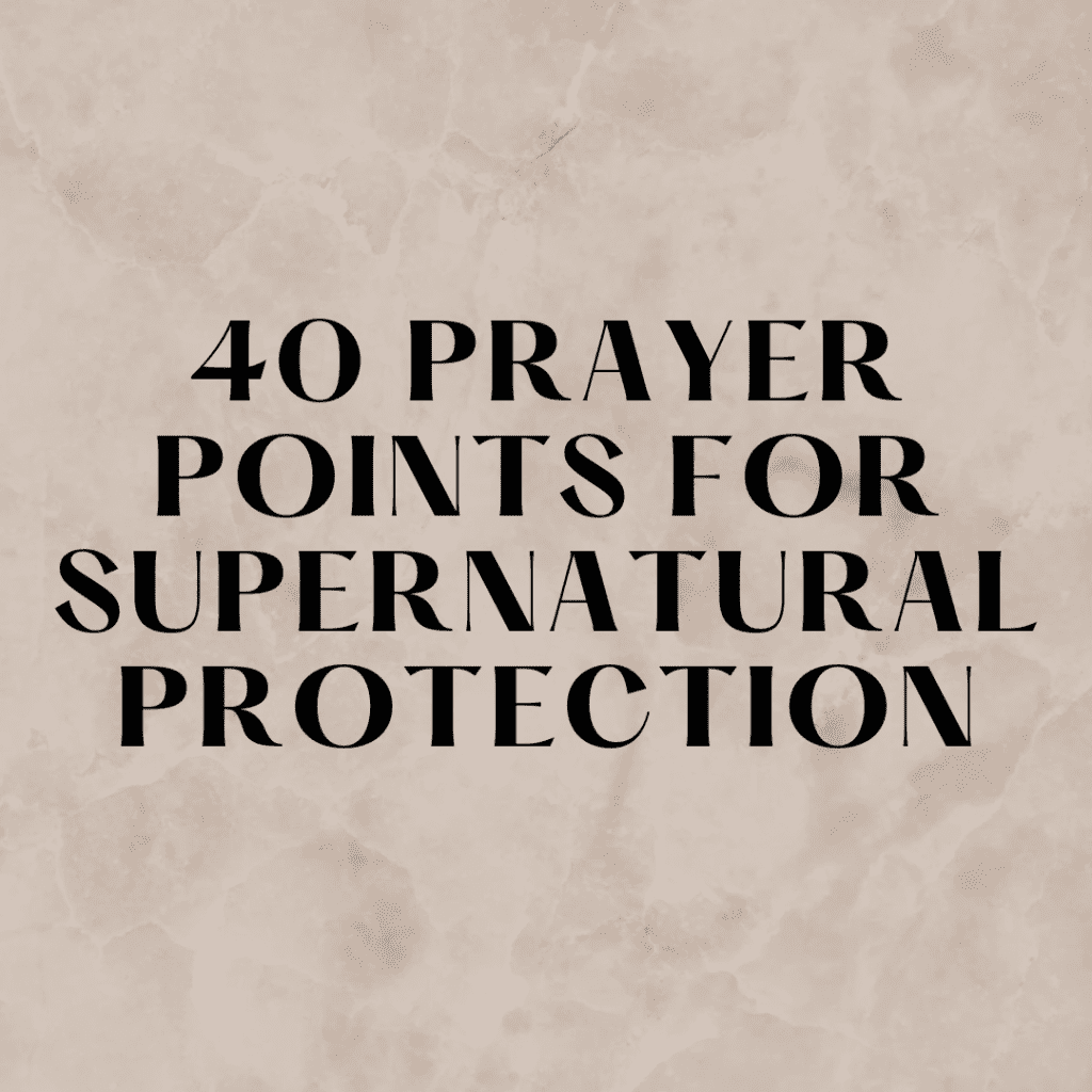 40 Prayer Points For Supernatural Protection - Fire 4 Fire Prayer