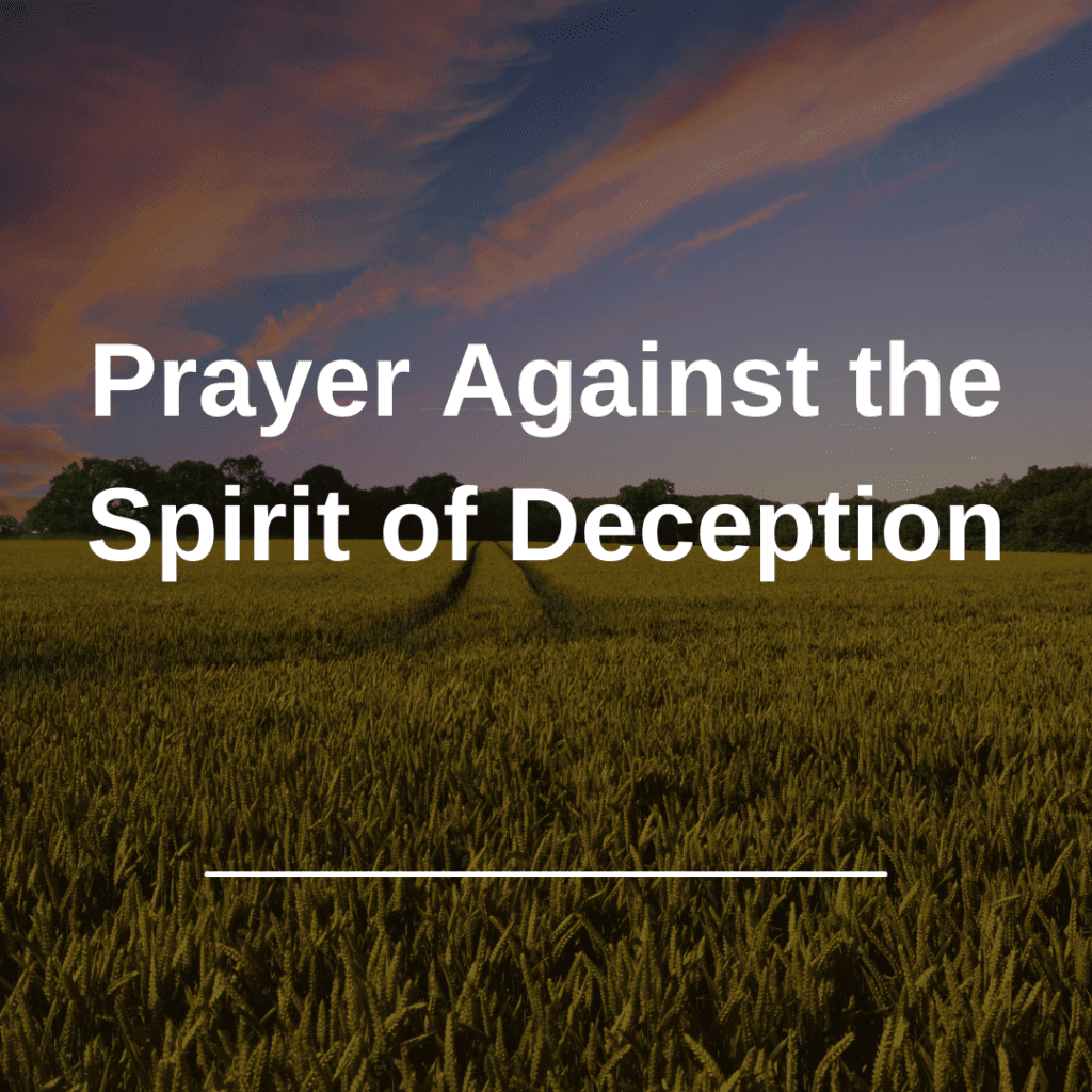 Prayer Against the Spirit of Deception - Fire 4 Fire Prayer