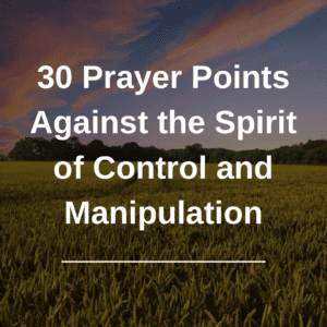 30 Prayer Points Against the Spirit of Control and Manipulation - Fire ...