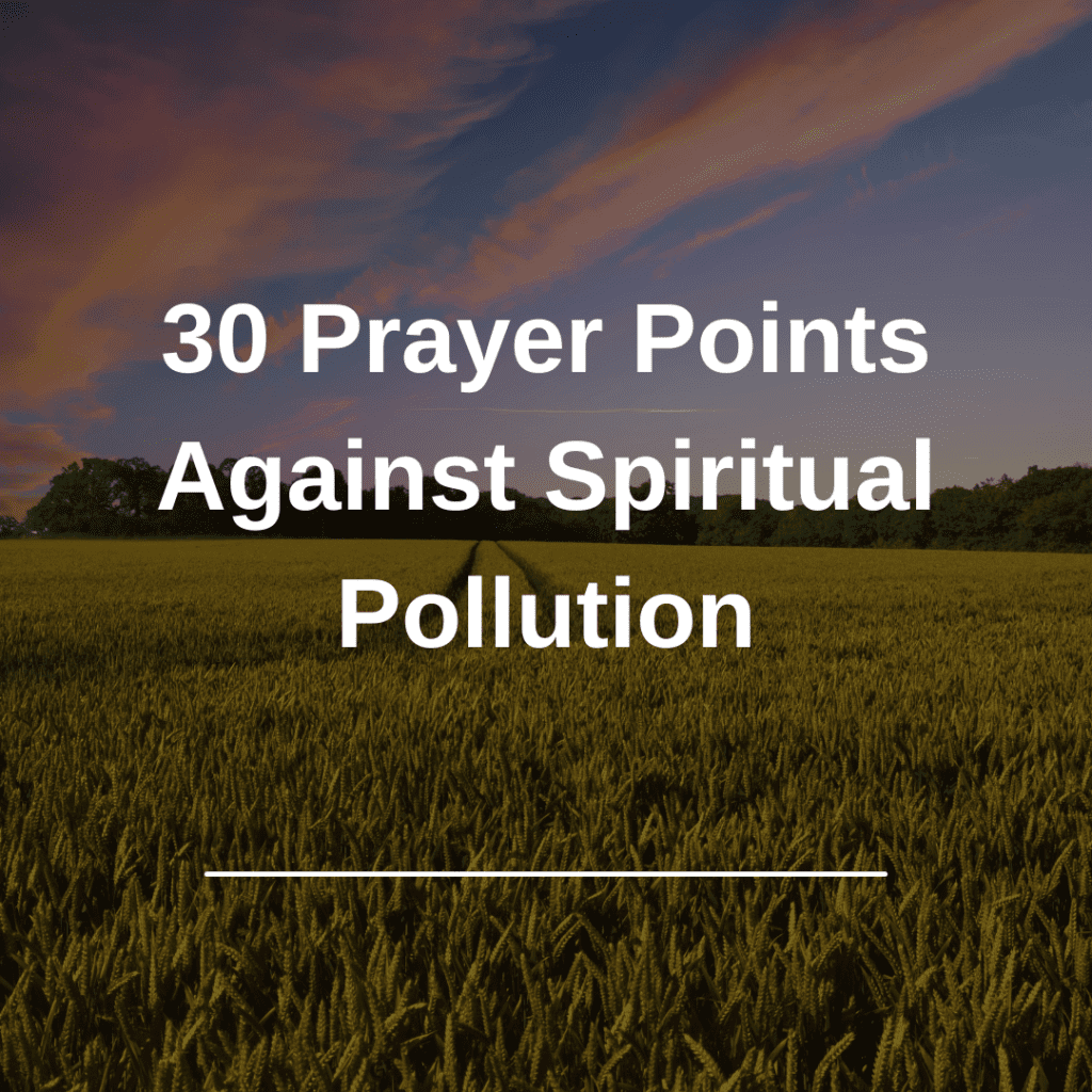 30 Prayer Points Against Spiritual Pollution - Fire 4 Fire Prayer