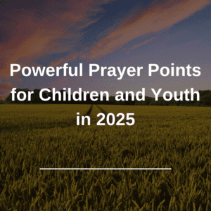Prayer for Children and Youth in 2025: A Call to Intercede for the Next ...